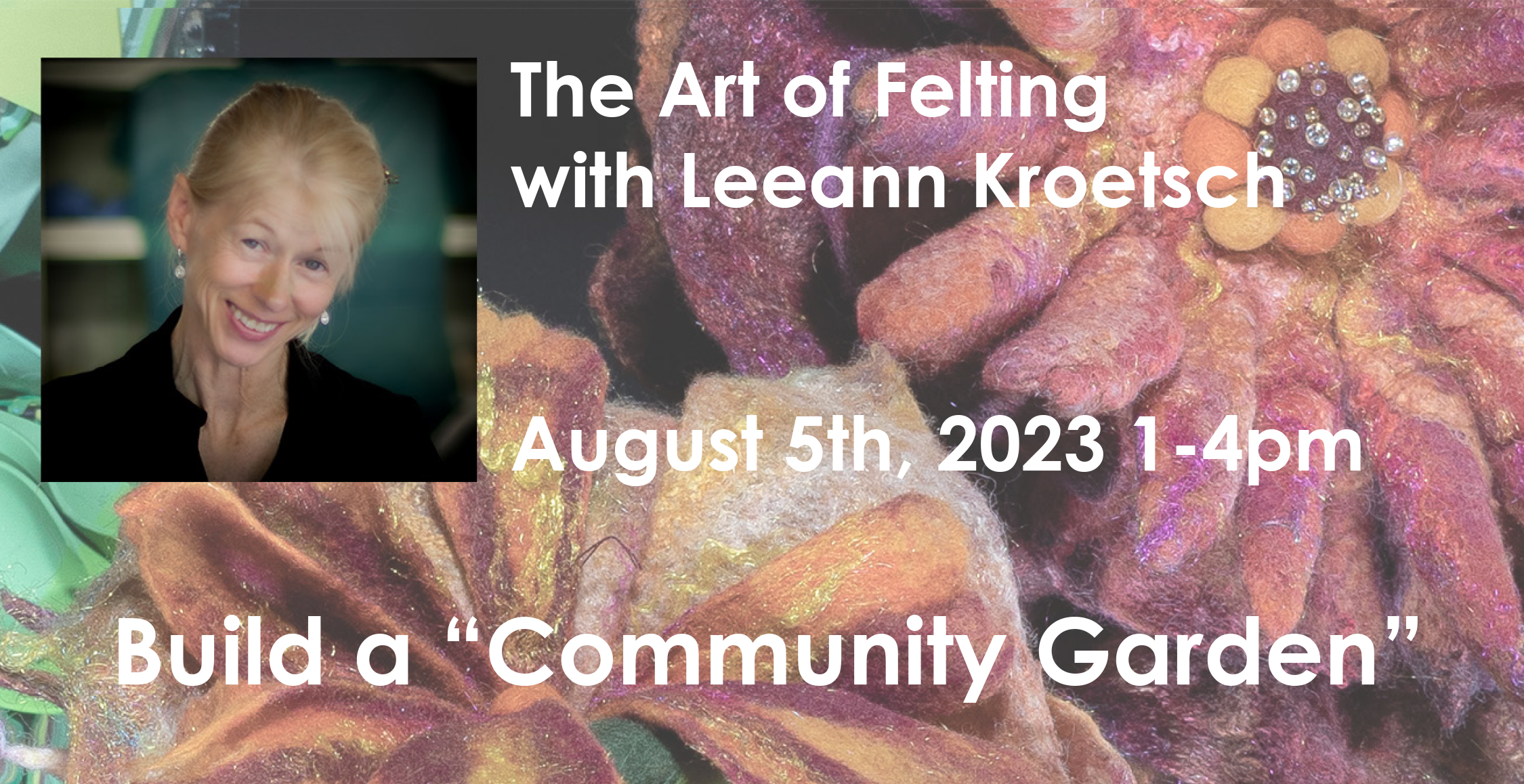 The Art of Felting with Leeann Kroetsch: Build a 'Community Garden ...